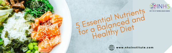 5 Essential Nutrients for a Balanced and Healthy Diet - INHS